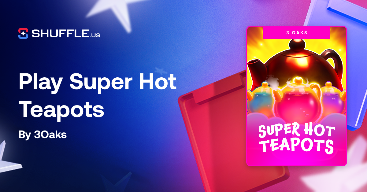 Play Super Hot Teapots by 3Oaks | Shuffle.us | The #1 Free to Play ...