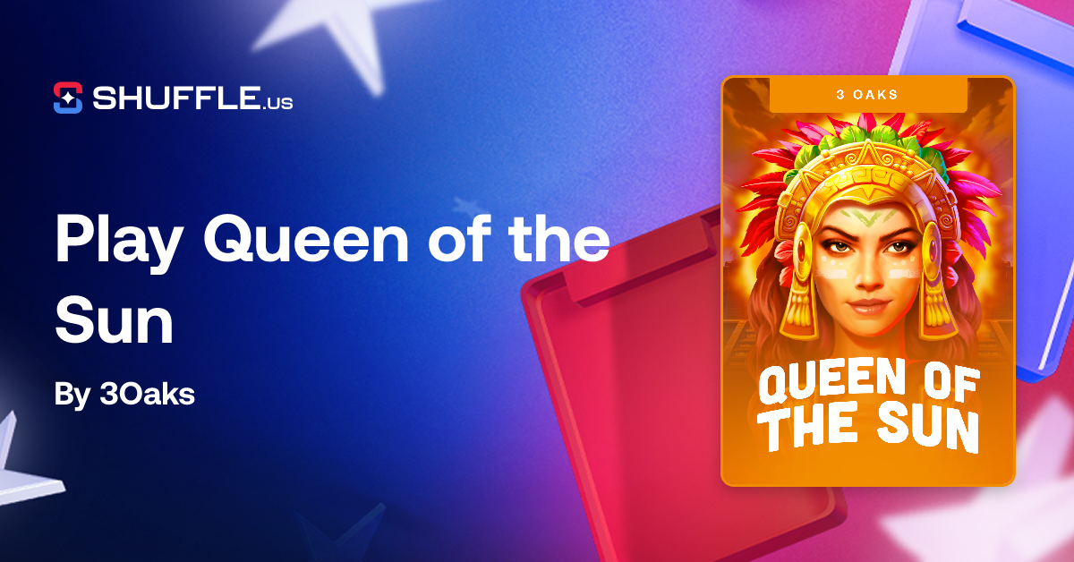 Play Queen of the Sun Gambling Game by 3Oaks | Shuffle.us | The #1 Free ...